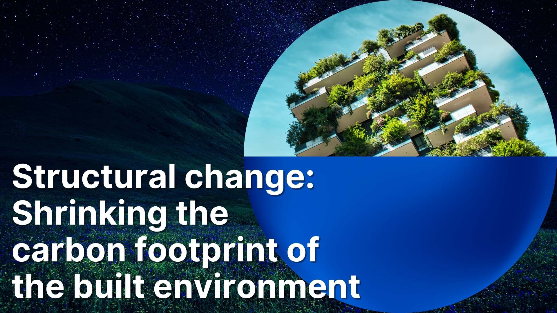 Structural change: Shrinking the carbon footprint of the built environment - Mission from MaRS